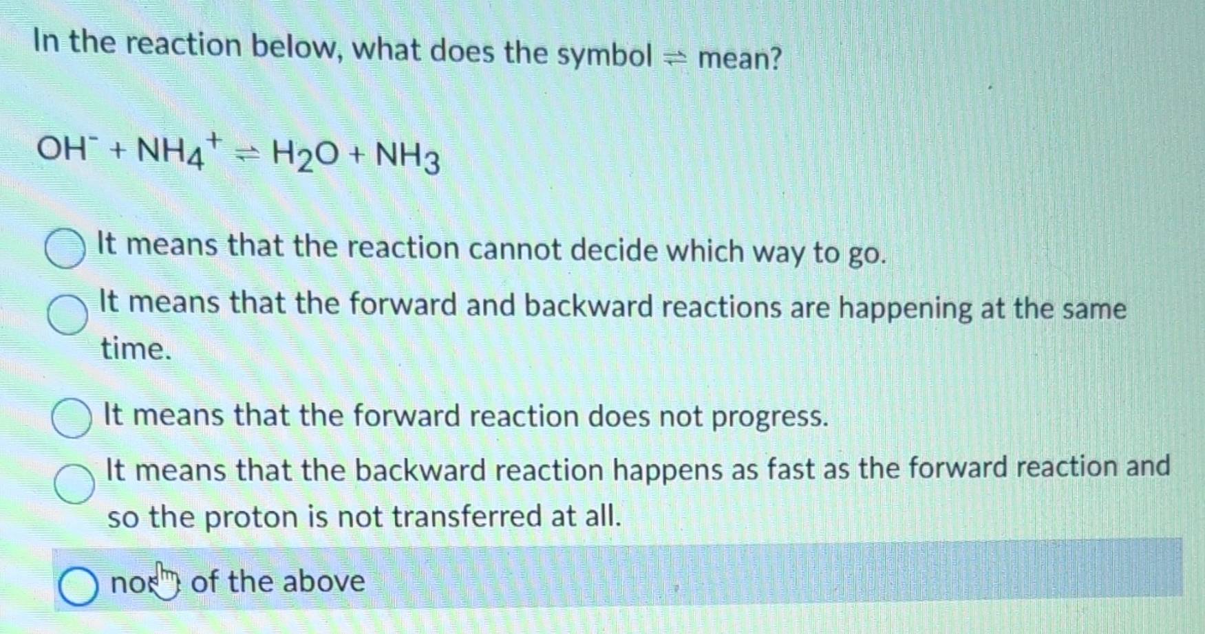Solved: In the reaction below, what does the symbol → mean? OH^-+NH_4 ...