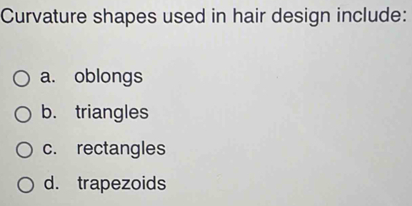 Solved: Curvature shapes used in hair design include: a. oblongs b ...