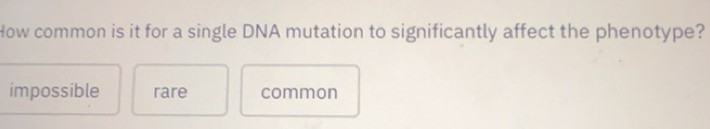 Solved: How common is it for a single DNA mutation to significantly ...