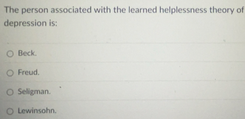 Solved: The person associated with the learned helplessness theory of ...