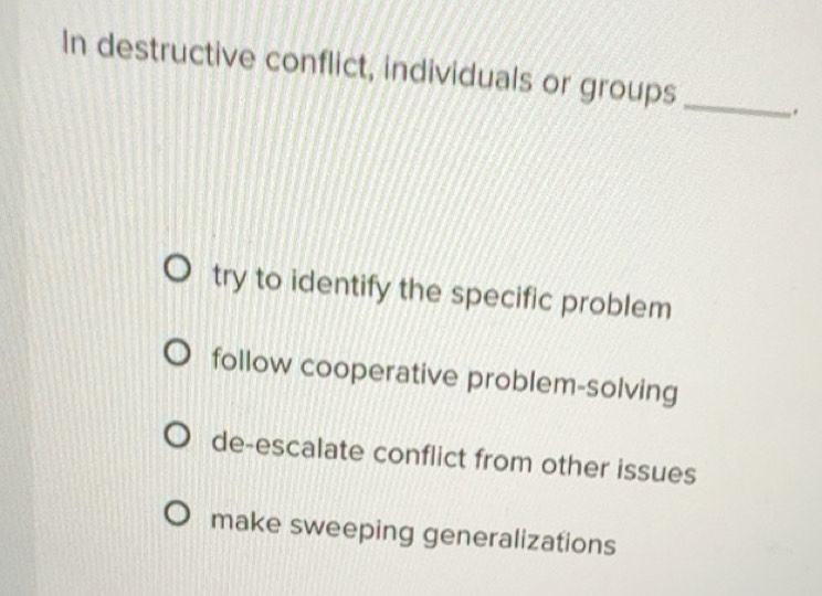 Solved: In destructive conflict, individuals or groups _. try to ...