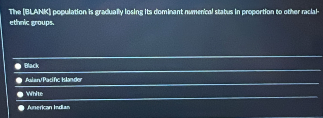Solved: The [BLANK] population is gradually losing its dominant ...