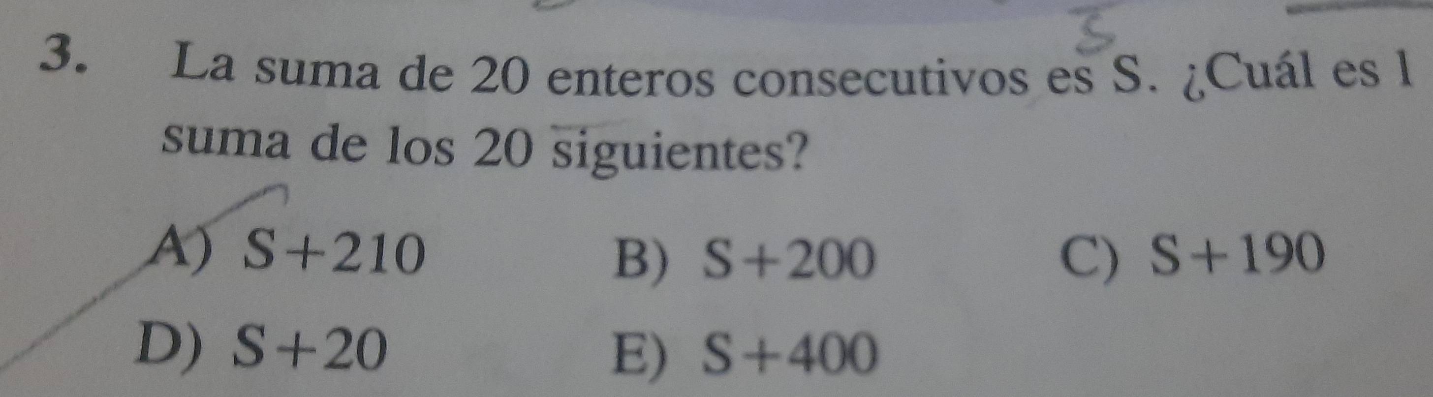 Resuelto:La suma de 20 enteros consecutivos es S. ¿Cuál es l suma de ...
