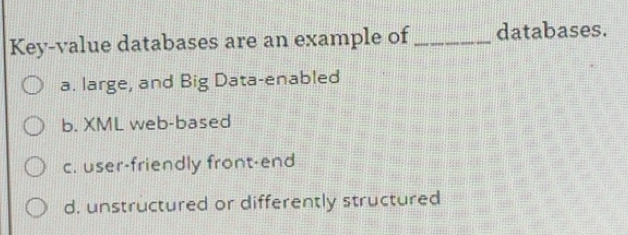 Solved: Key-value databases are an example of_ databases. a. large, and ...