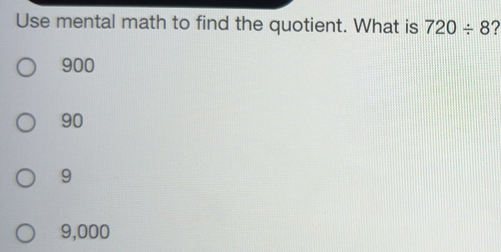Solved: Use mental math to find the quotient. What is 720/ 8 2 900 90 9 ...
