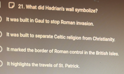 Solved: What did Hadrian's wall symbolize? It was built in Gaul to stop ...