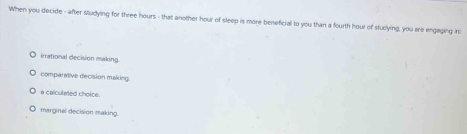 Solved: When you decide - after studying for three hours - that another ...