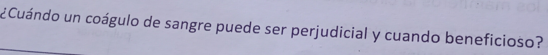 Resuelto:¿Cuándo un coágulo de sangre puede ser perjudicial y cuando ...