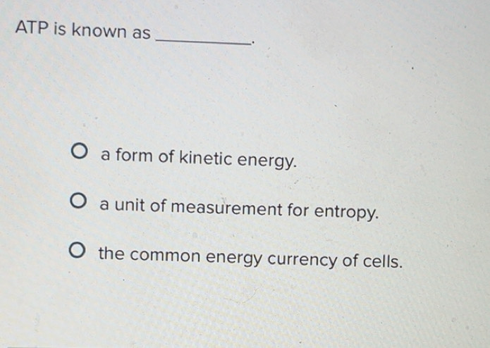 Solved: ATP is known as . a form of kinetic energy. a unit of ...