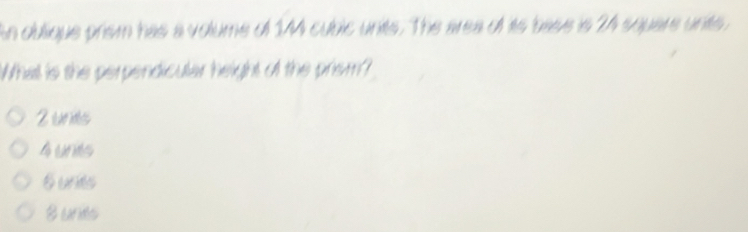 Solved: An oblique prism has a volume of 144 cubic units. The area of ...
