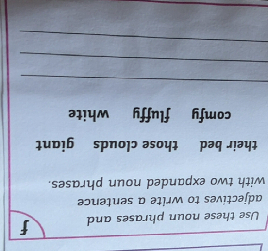 Solved: Use these noun phrases and f adjectives to write a sentence ...