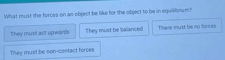 Solved: What must the forces on an object be like for the object to be ...