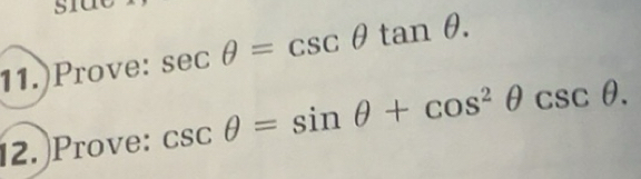 Solved: 11.)Prove: sec θ =csc θ tan θ. 2. Prove: csc θ =sin θ +cos^2θ ...