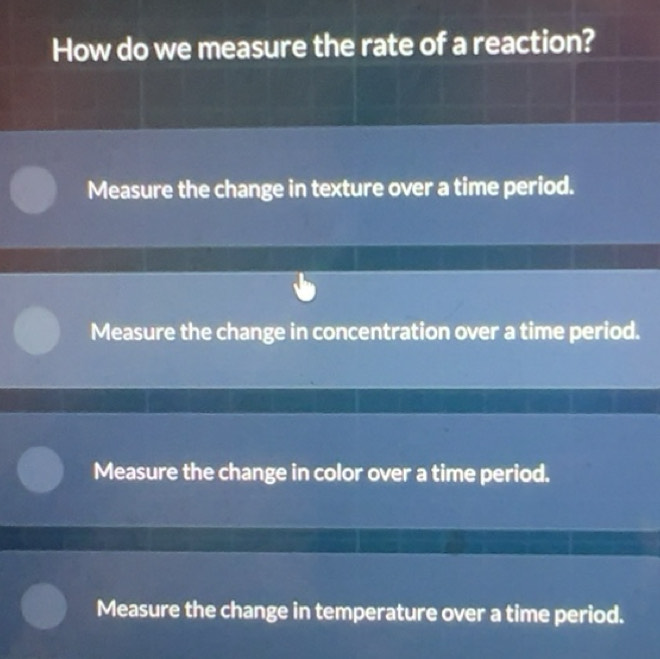Solved: How do we measure the rate of a reaction? Measure the change in ...