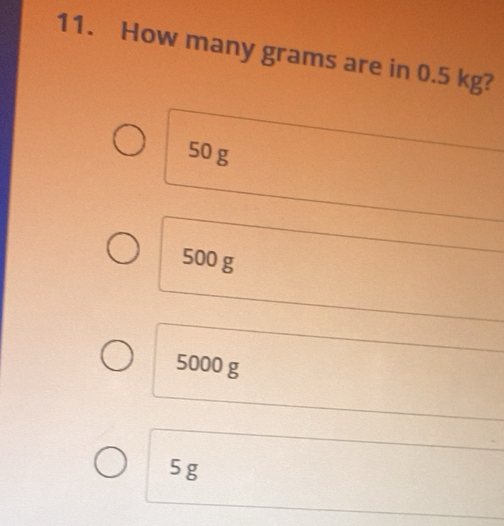 Solved: How many grams are in 0.5 kg? 50 g 500 g 5000 g 5 g [Math]