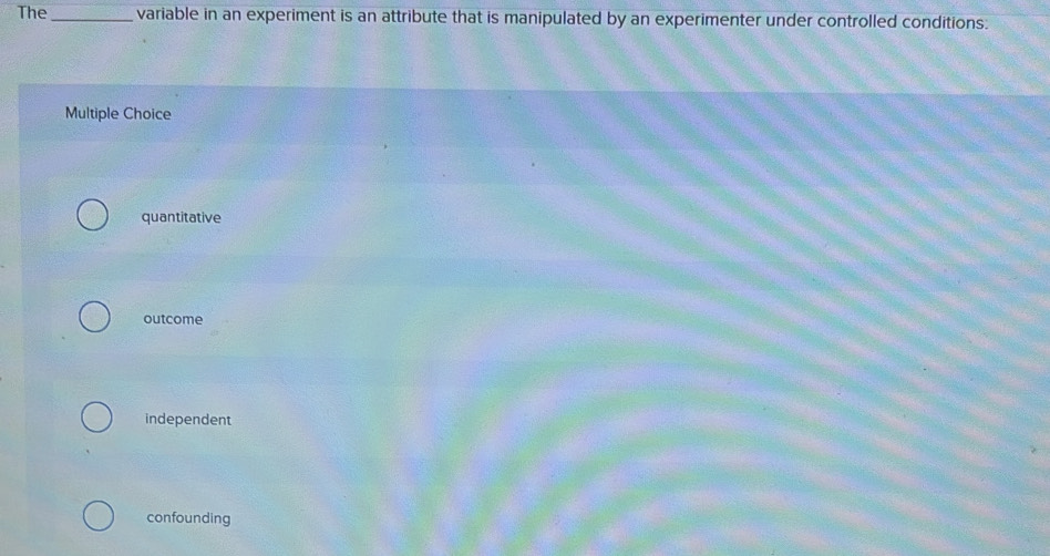 Solved: The_ variable in an experiment is an attribute that is ...