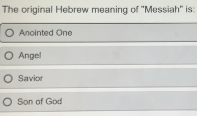 Solved: The original Hebrew meaning of "Messiah" is: Anointed One Angel ...