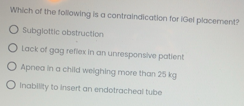 Solved: Which of the following is a contraindication for iGel placement ...