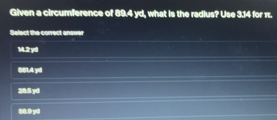 Solved: Given a circumference of 89.4 yd, what is the radius? Use 3.14 ...