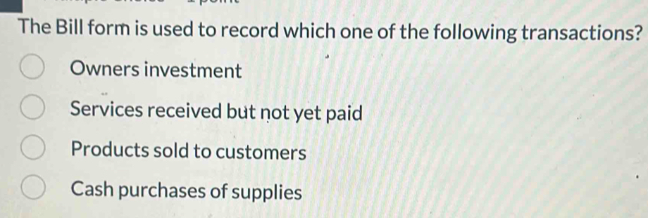 Solved: The Bill form is used to record which one of the following ...