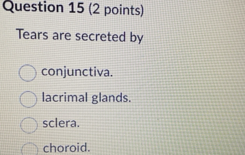 Solved: Tears are secreted by conjunctiva. lacrimal glands. sclera ...