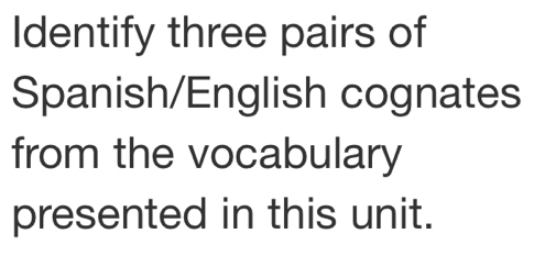 Solved: Identify three pairs of Spanish/English cognates from the ...