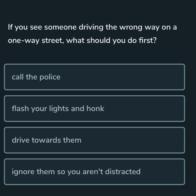 Solved: If you see someone driving the wrong way on a one-way street ...