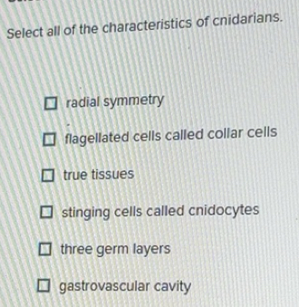 Solved: Select all of the characteristics of cnidarians. radial ...