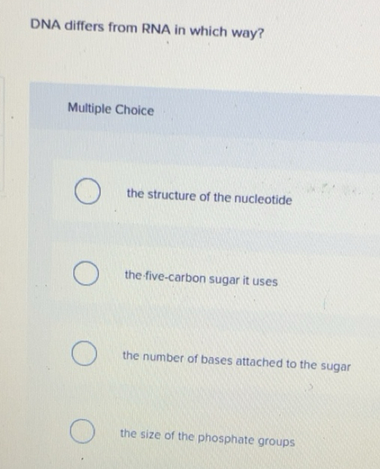Solved: DNA differs from RNA in which way? Multiple Choice the ...