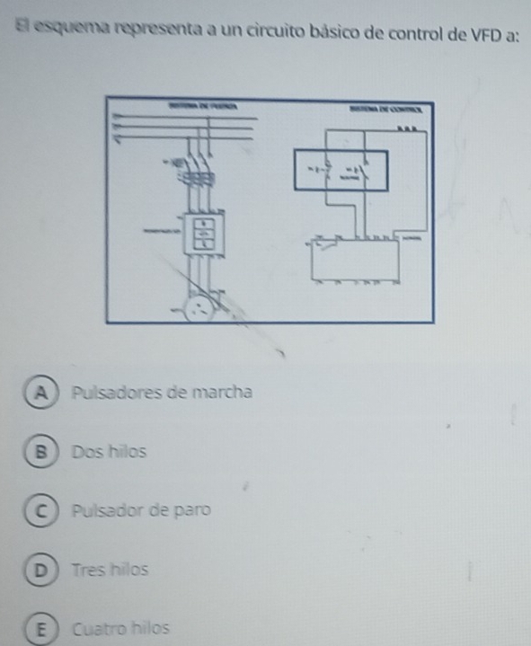Resuelto:El esquema representa a un circuito básico de control de VFD a: A Pulsadores de marcha B D