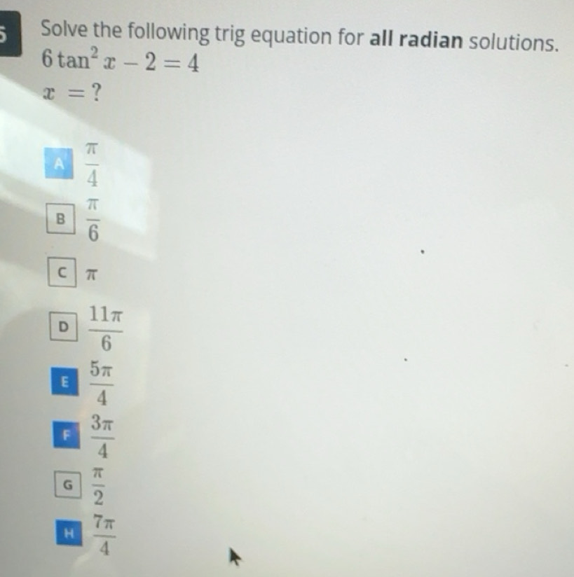 Solved: Solve the following trig equation for all radian solutions. 6tan^2x-2=4 x= ? A π /4 B π ...