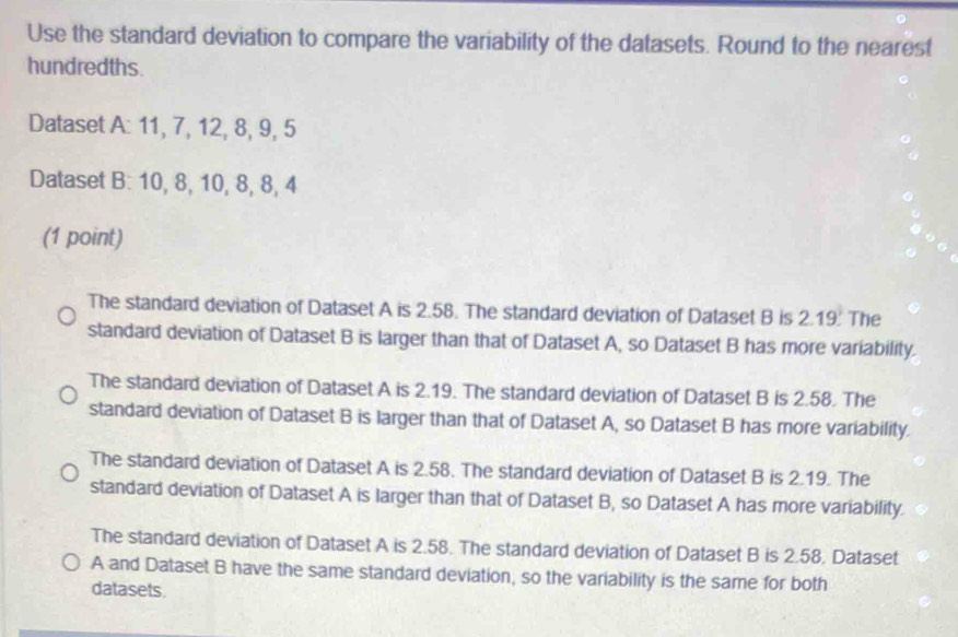 Solved: Use the standard deviation to compare the variability of the ...