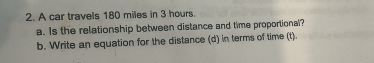 Solved: A car travels 180 miles in 3 hours. a. Is the relationship ...