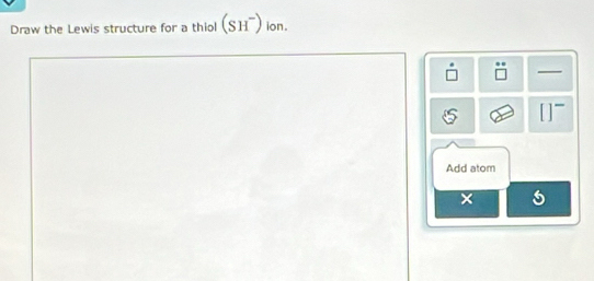 Solved: Draw the Lewis structure for a thiol (SH^-) ion. Add atom x 5 ...