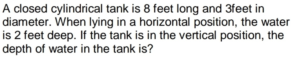 Solved: A closed cylindrical tank is 8 feet long and 3feet in diameter ...