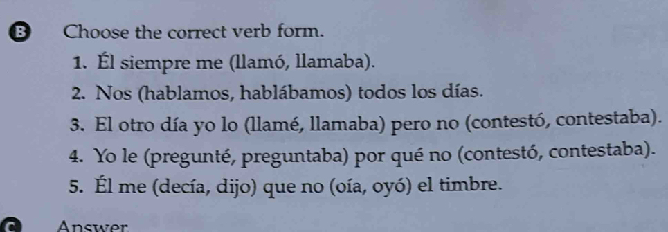 Solved: Choose the correct verb form. 1. Él siempre me (llamó, llamaba ...