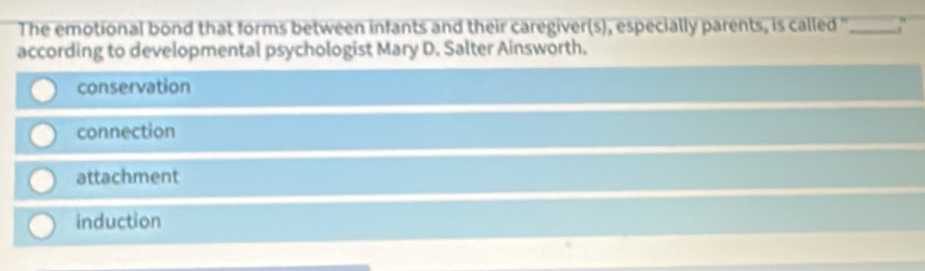 Solved: The emotional bond that forms between infants and their ...