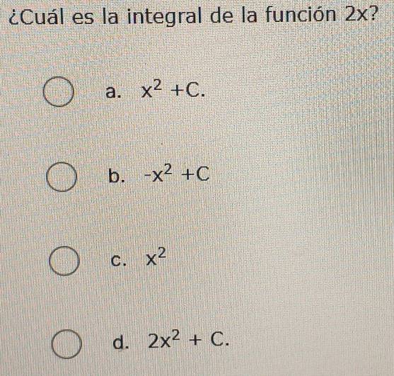 Resuelto:¿Cuál es la integral de la función 2x i a. x^2+C. b. -x^2+C C ...