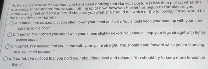 Solved: As Harriet's friend and coworker, you have been noticing that ...