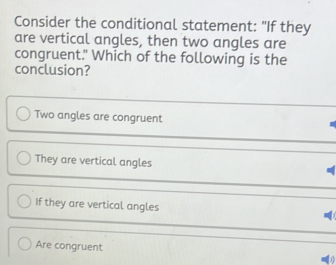 Solved: Consider the conditional statement: "If they are vertical angles, then two angles are ...