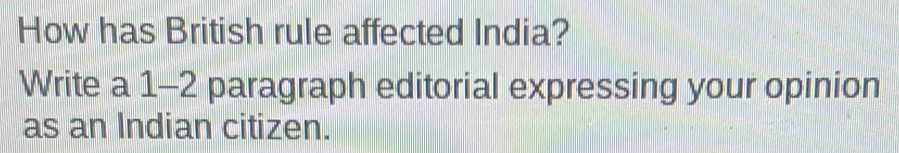 Solved: How has British rule affected India? Write a 1- 2 paragraph ...