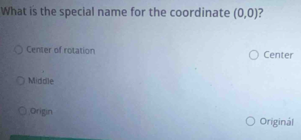 Solved: What is the special name for the coordinate (0,0) ? Center of ...