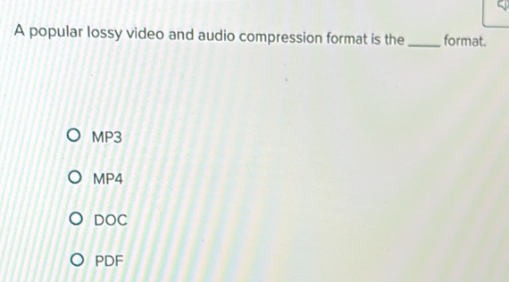 Solved: A popular lossy video and audio compression format is the ...