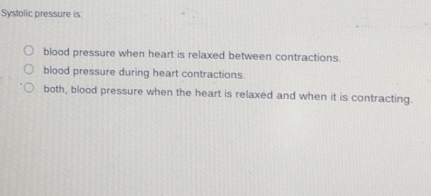 Solved: Systolic pressure is blood pressure when heart is relaxed ...