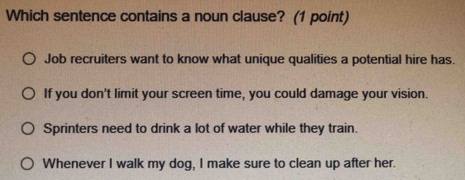 Solved: Which sentence contains a noun clause? (1 point) Job recruiters ...