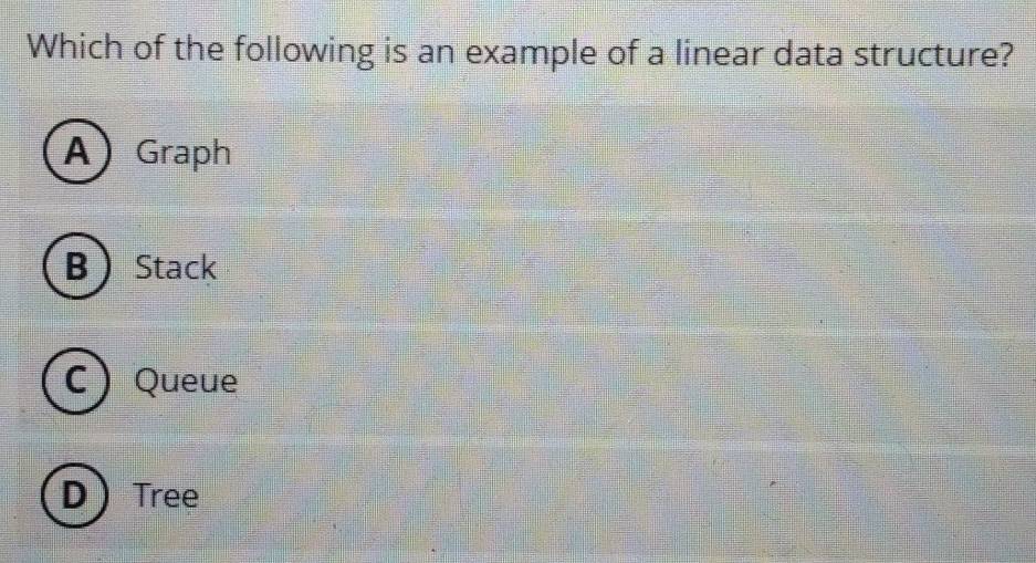 Solved: Which of the following is an example of a linear data structure ...