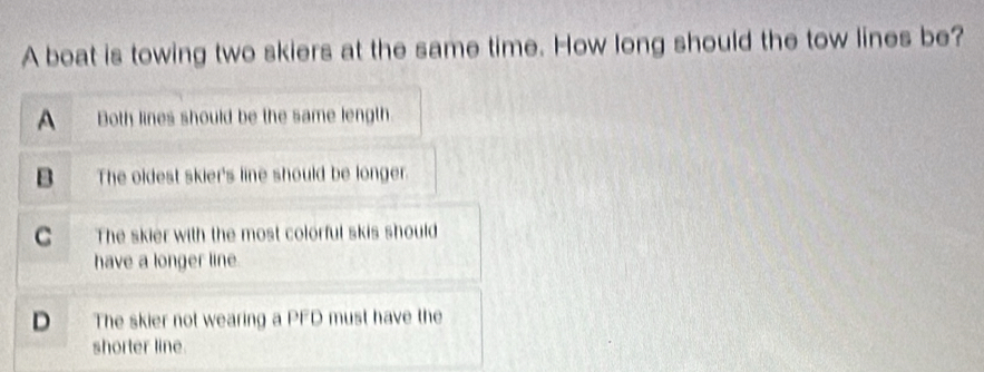 Solved: A boat is towing two skiers at the same time. How long should ...