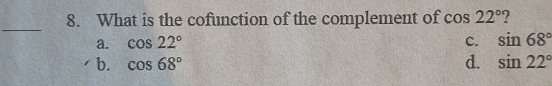 Solved: What is the cofunction of the complement of cos 22° 2 _ a. cos ...