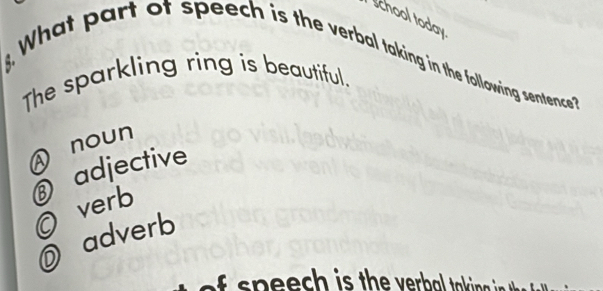Solved: school today What part of speech is the verbal taking in the ...