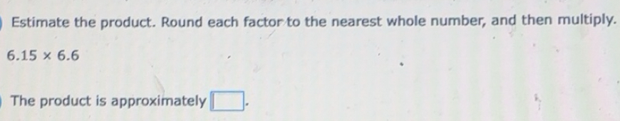 Solved: Estimate the product. Round each factor to the nearest whole ...